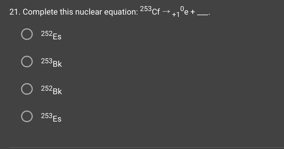 Solved plete this nuclear equation: 253Cf→+0e+ 252 Es 253Bk | Chegg.com