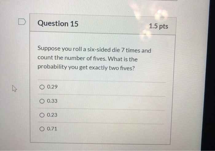 Solved Question 15 1.5 pts Suppose you roll a six-sided die | Chegg.com