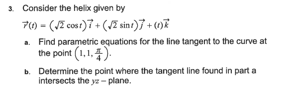 Solved 3. Consider the helix given by 7(1) = ( 12 cost) 7 + | Chegg.com