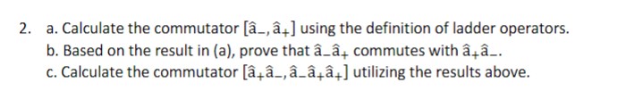 Solved 2. a. Calculate the commutator [a^−,a^+]using the | Chegg.com