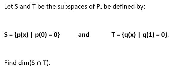 Solved Let S and T be the subspaces of P3 be defined by: | Chegg.com