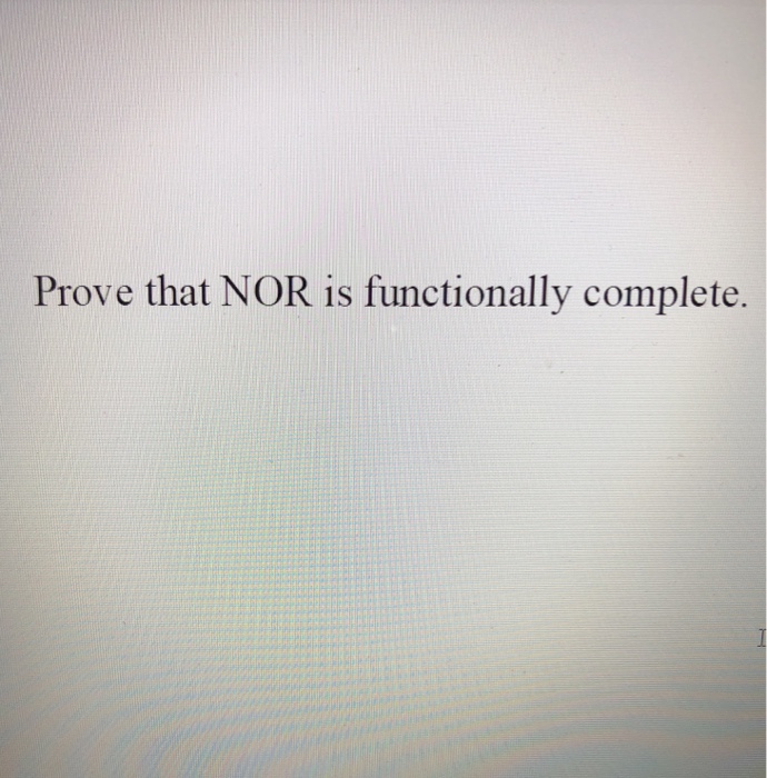 Solved Prove that NOR is functionally complete. | Chegg.com
