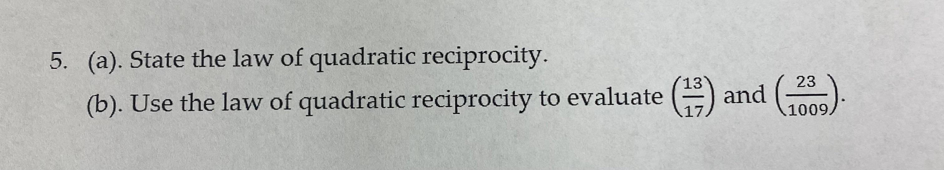 Solved 5. (a). State the law of quadratic reciprocity. (b). | Chegg.com