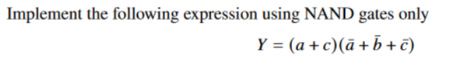 Solved Implement the following expression using NAND gates | Chegg.com