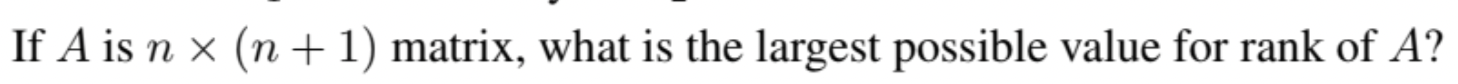Solved If A is n×(n+1) matrix, what is the largest possible | Chegg.com