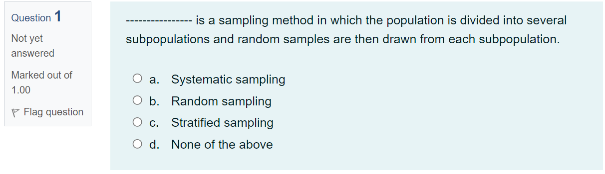 Solved Question 1 is a sampling method in which the | Chegg.com