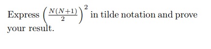 Solved Express NN+1)) in tilde notation and prove 2 your | Chegg.com