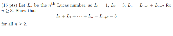Solved (15 pts) Let In be the nth Lucas number, so L1 = 1, | Chegg.com