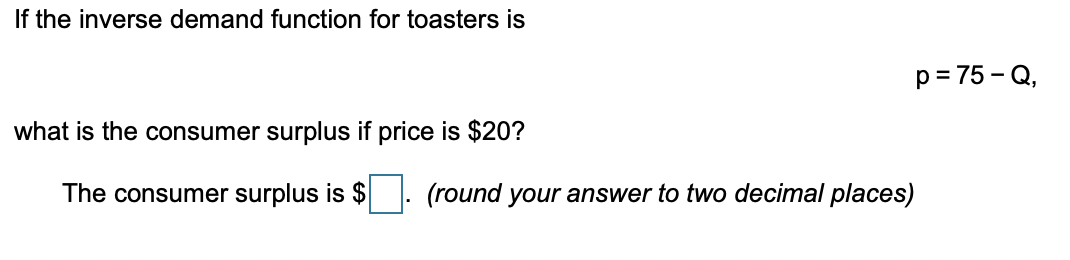Solved If the inverse demand function for toasters is p = 75 | Chegg.com