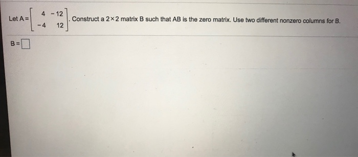 Solved Construct A 2x2 Matrix B Such That Ab Is The Zero 