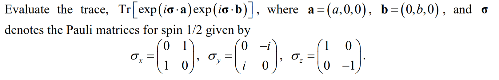 Solved Evaluate the trace, Tr[exp(iσ⋅a)exp(iσ⋅b)], where | Chegg.com