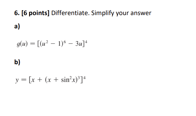 Solved 6. [6 points] Differentiate. Simplify your answer a) | Chegg.com