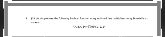 Solved Implement the following Boolean function using an 8 - | Chegg.com