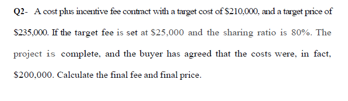 Solved Q2- A cost phus incentive fee contract with a target | Chegg.com