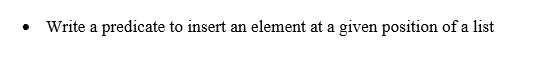 Solved - Write a predicate to insert an element at a given | Chegg.com