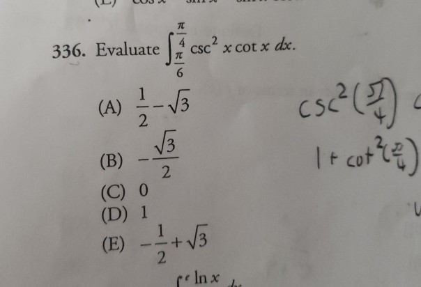 Solved 336. Evaluate 4 csc2 x cot x de. (A) 1-5 CsC cot) (B) | Chegg.com