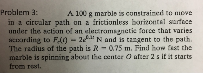 Solved Problem 3: A 100 g marble is constrained to move in a | Chegg.com