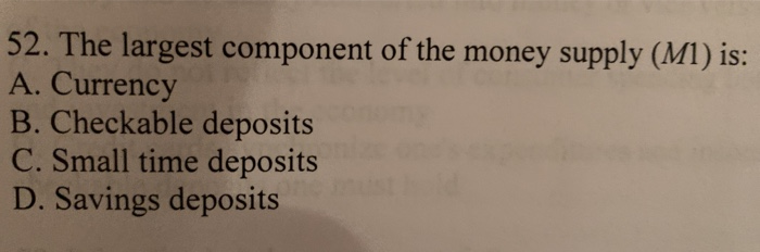 Solved 52. The largest component of the money supply (M1) | Chegg.com