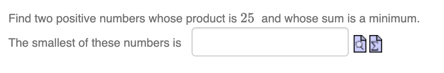 Solved Find two positive numbers whose product is 25 and | Chegg.com