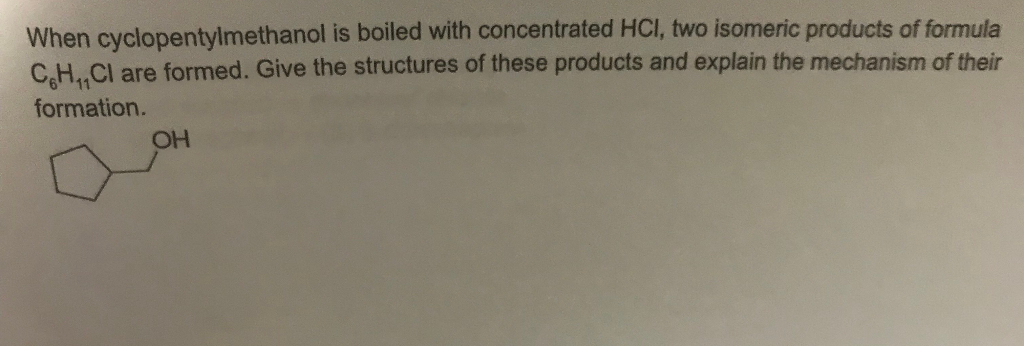 Solved when cyclopentylmethanol is boiled with concentrated | Chegg.com