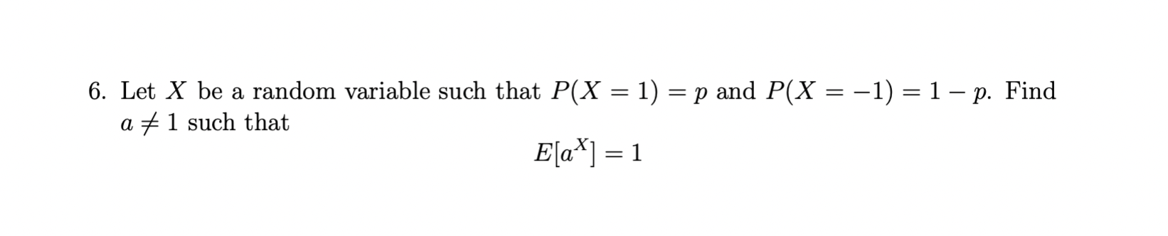 Solved 6. Let X be a random variable such that P(X=1)=p and | Chegg.com