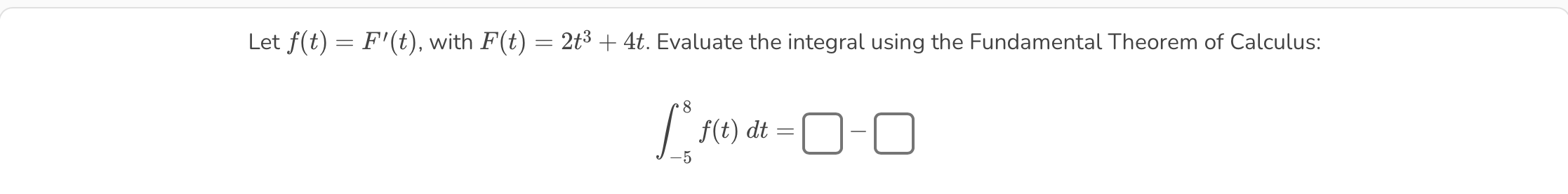 Solved Let f(t)=F′(t), with F(t)=2t3+4t. Evaluate the | Chegg.com