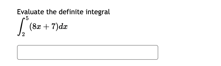 Solved Evaluate the definite integral ∫25(8x+7)dx | Chegg.com