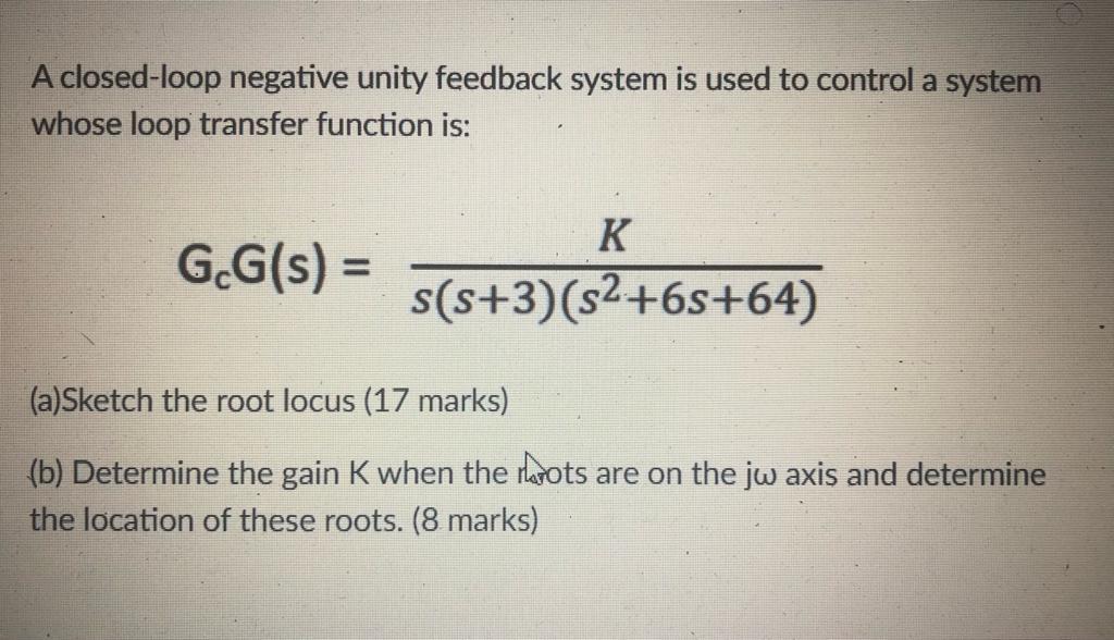Solved A closed-loop negative unity feedback system is used | Chegg.com