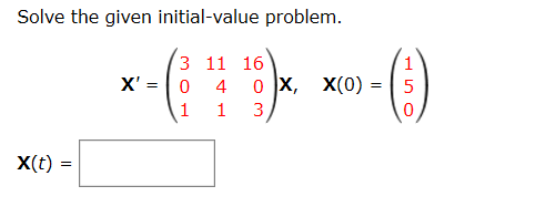 Solved Solve the given initial-value problem. X' = 13 11 16 | Chegg.com