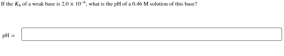 Solved If the Kb of a weak base is 2.0×10−6, what is the pH | Chegg.com