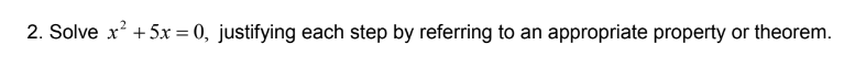 Solved 2. Solve x2+5x=0, justifying each step by referring | Chegg.com