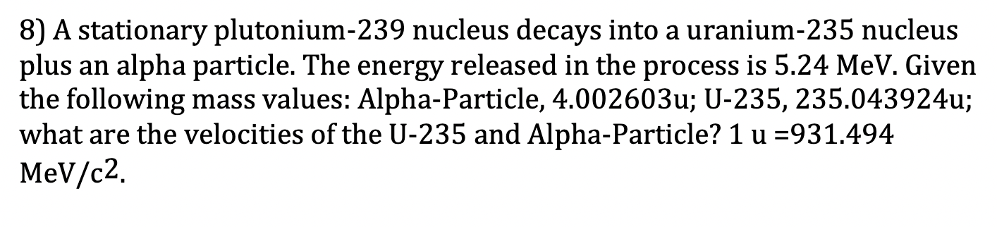 Solved a 8) A stationary plutonium-239 nucleus decays into a | Chegg.com