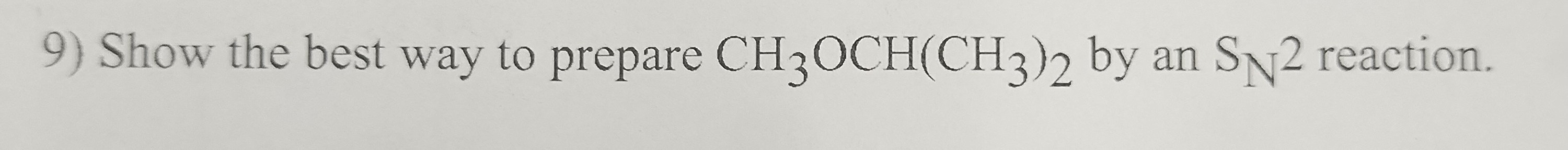 Solved 9) Show the best way to prepare CH3OCH(CH3)2 by an | Chegg.com