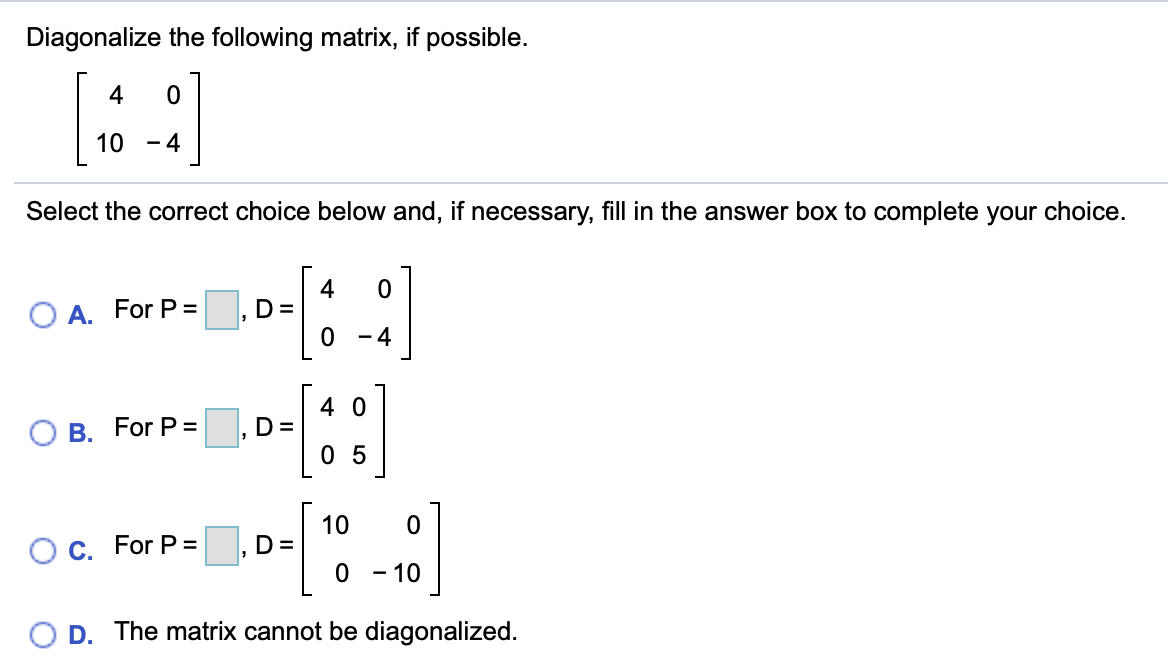 Solved Diagonalize the following matrix, if possible. 4 0 10 | Chegg.com