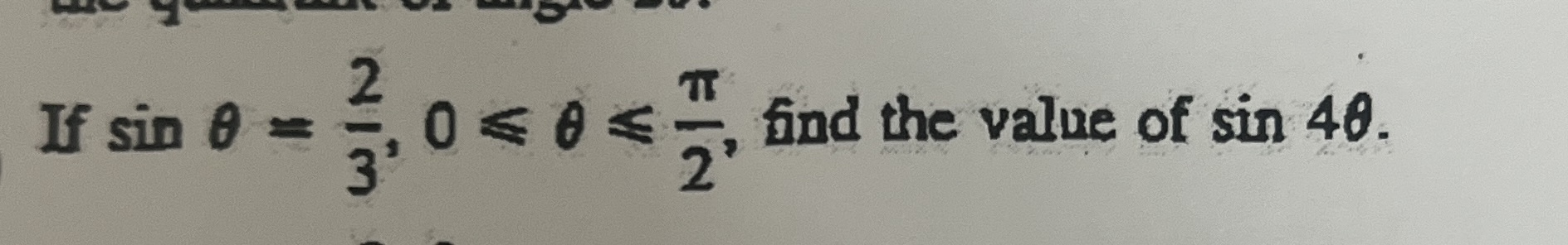 Solved If sinθ=32,0⩽θ⩽2π, find the value of sin4θ. | Chegg.com