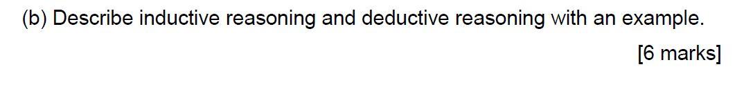 Solved (b) Describe inductive reasoning and deductive | Chegg.com