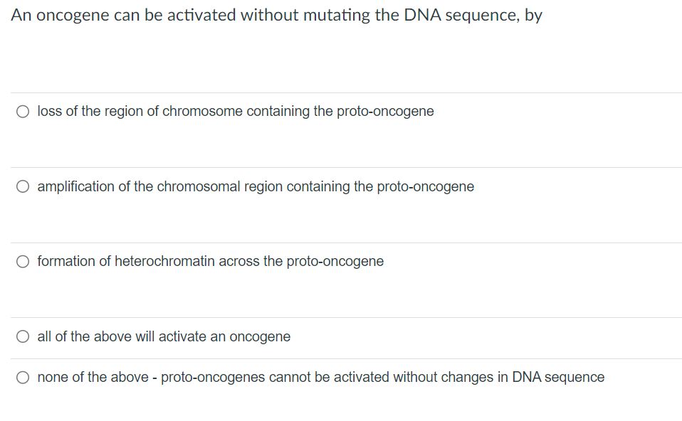 Solved An oncogene can be activated without mutating the DNA | Chegg.com