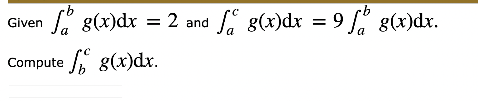 Solved Given ∫abg(x)dx=2 and ∫acg(x)dx=9∫abg(x)dx Compute | Chegg.com