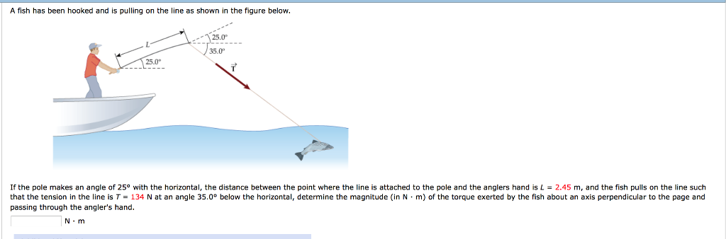 Solved A fish has been hooked and is pulling on the line as | Chegg.com