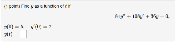 Solved (1 point) Find y as a function of t if 81y" + 108y' + | Chegg.com