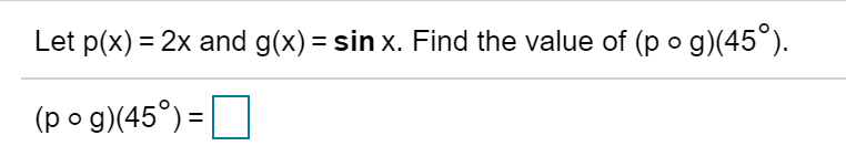 Solved Let p(x) = 2x and g(x) = sin x. Find the value of (p | Chegg.com