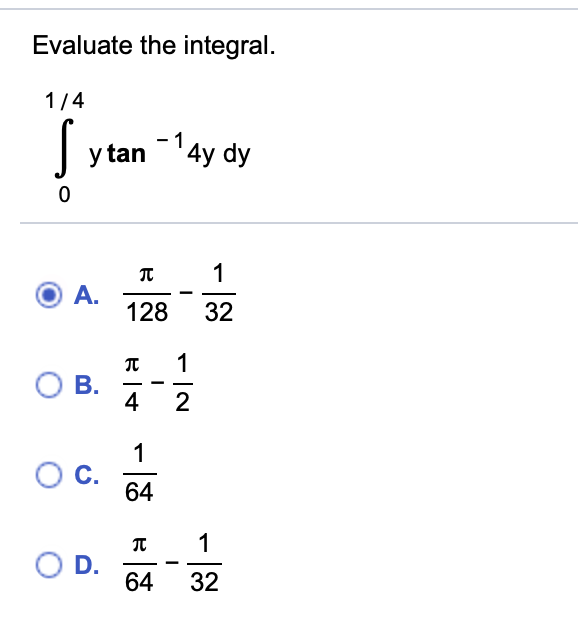 Solved Evaluate the integral. 1/4 ytan – 14y dy O A. 128 32 | Chegg.com