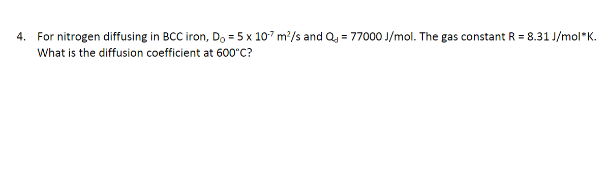 Solved 4. For nitrogen diffusing in BCC iron, Do = 5 x | Chegg.com