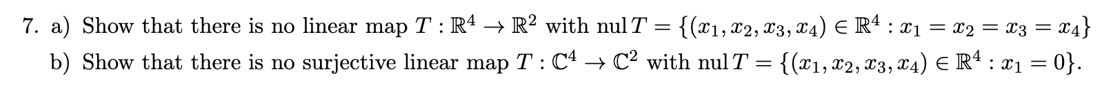 Solved : = 7. a) Show that there is no linear map T : R4 + | Chegg.com