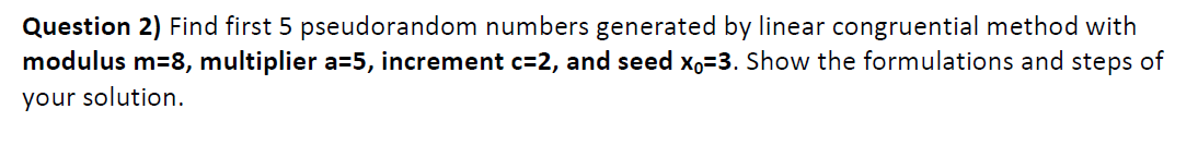 Solved Question 2) Find first 5 pseudorandom numbers | Chegg.com