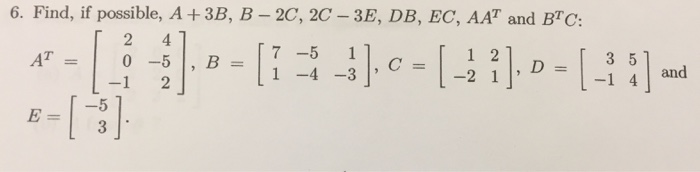 Solved Find, if possible, A + 3B, B - 2C, 2C - 3E, DB, EC, | Chegg.com