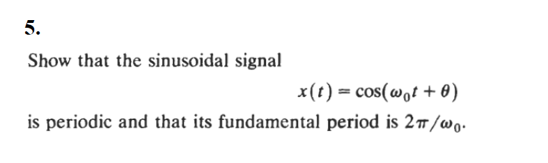 Solved 5. Show that the sinusoidal signal x(t)=cos(ω0t+θ) is | Chegg.com