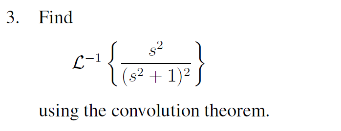 Solved 3. Find L−1{(s2+1)2s2} using the convolution theorem. | Chegg.com