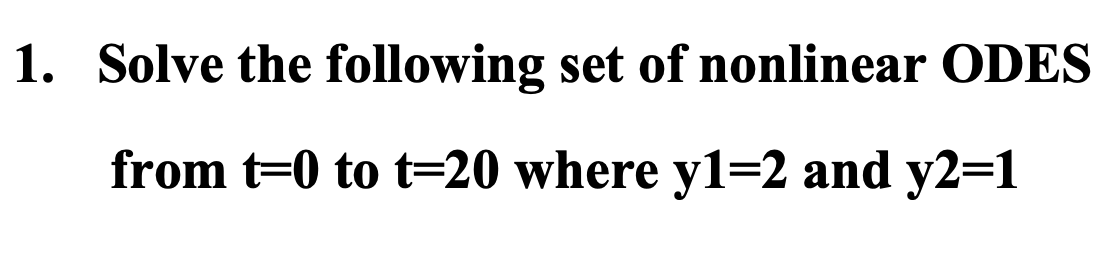 Solved Solve the following set of nonlinear ODES from t=0 to | Chegg.com