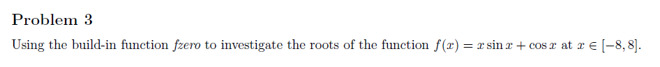 Solved Problem 3 Using the build-in function fzero to | Chegg.com